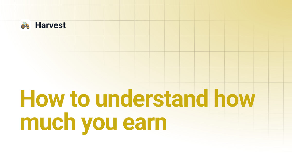 How to understand how much you earn | Harvest