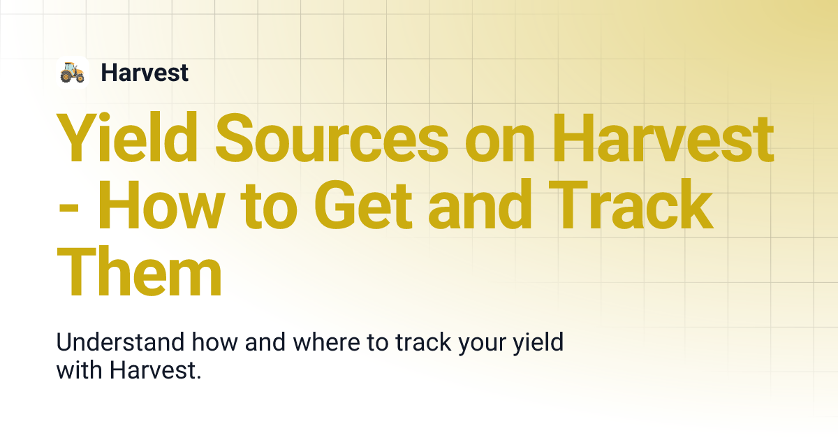 Yield Sources on Harvest - How to Get and Track Them | Harvest