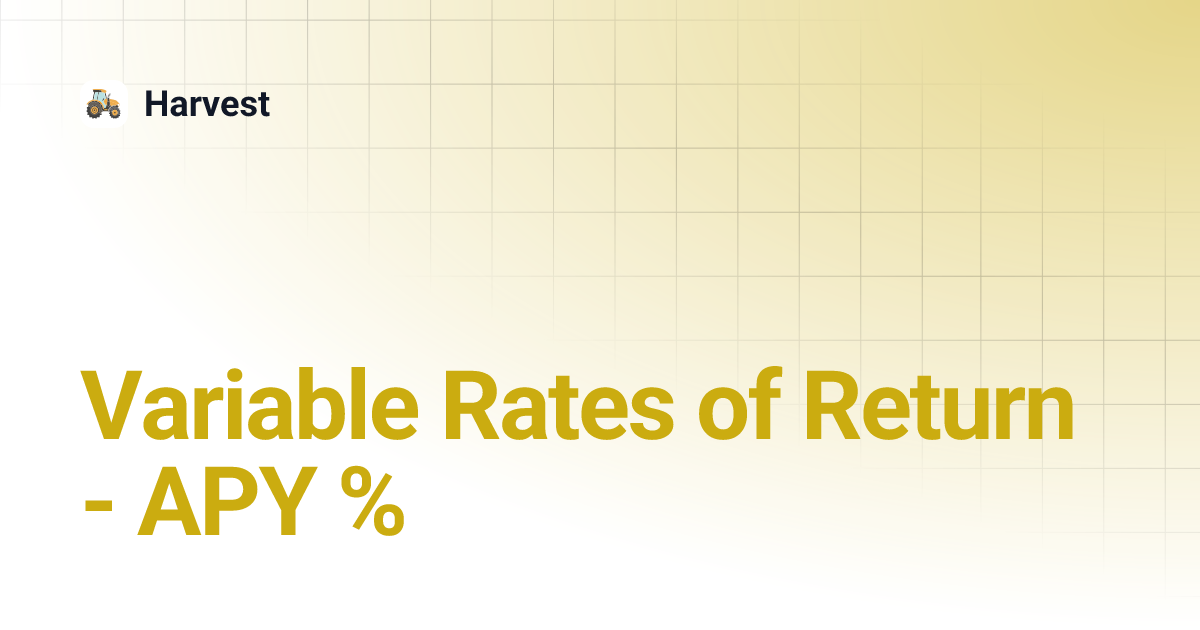 Variable Rates of Return - APY % | Harvest